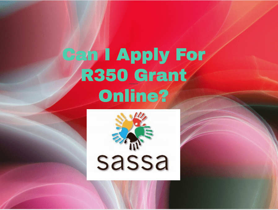 Can I Apply For R350 Grant Online? - SASSA Grant 2025