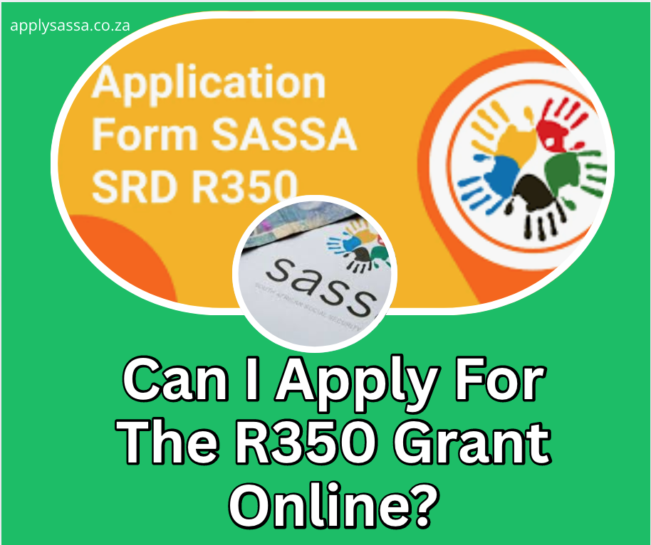 Can I Apply For The R350 Grant Online? - SASSA Grant 2025