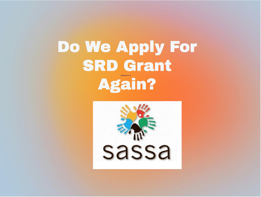 Do We Apply For SRD Grant Again? - SASSA Grant 2025
