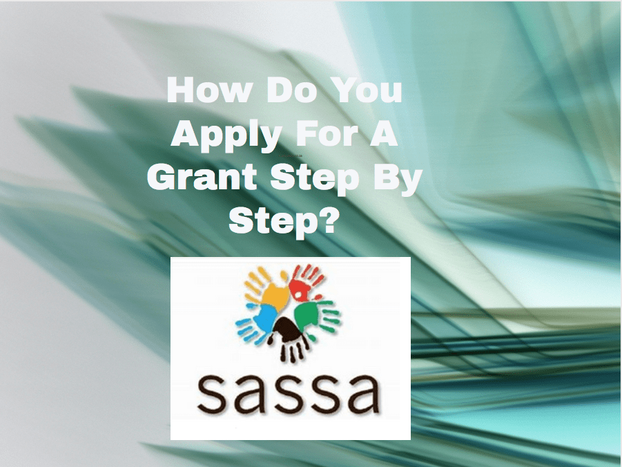 How Do You Apply For A Grant Step By Step? - SASSA Grant 2025