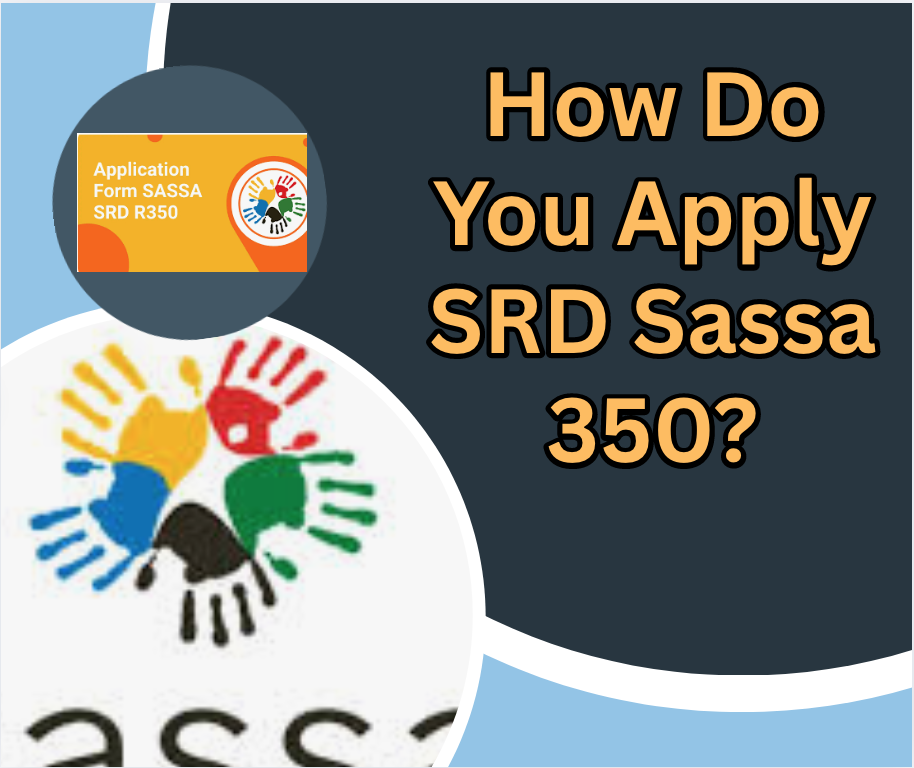 How Do You Apply SRD Sassa 350? - SASSA Grant 2025