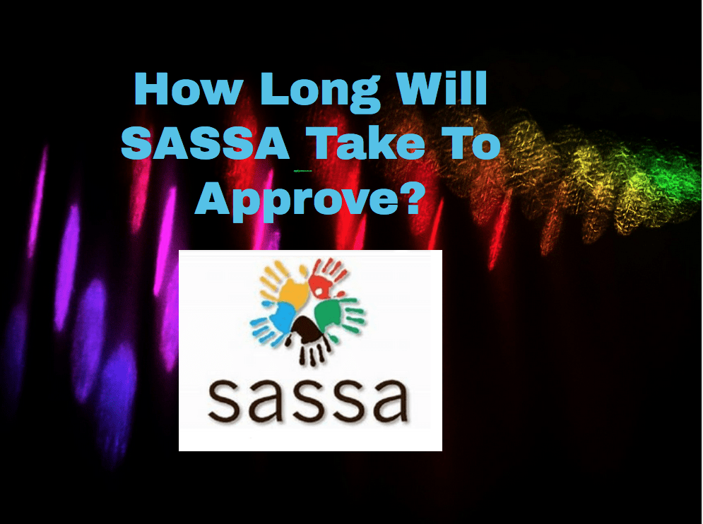 How Long Will SASSA Take To Approve? - SASSA Grant 2025