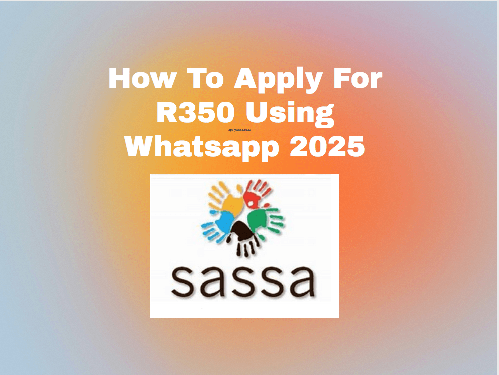 How To Apply For R350 Using Whatsapp 2025 - SASSA Grant 2025