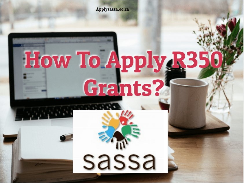 How To Apply For R350 Grants? - SASSA Grant 2025
