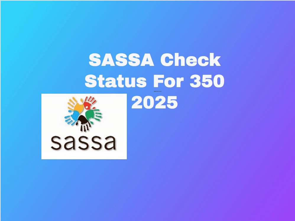 SASSA Check Status For 350 2025 - SASSA Grant 2025