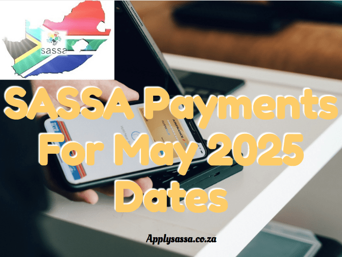 SASSA Payments For May 2025 Dates - SASSA Grant 2025