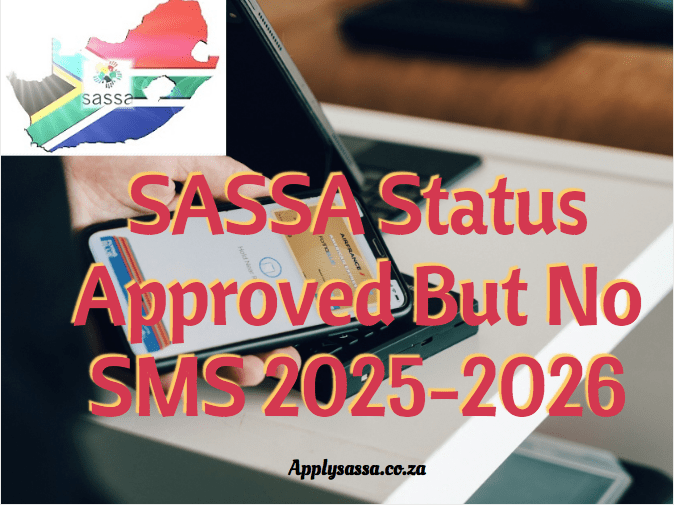 SASSA Status Approved But No SMS 2025-2026 - SASSA Grant 2025