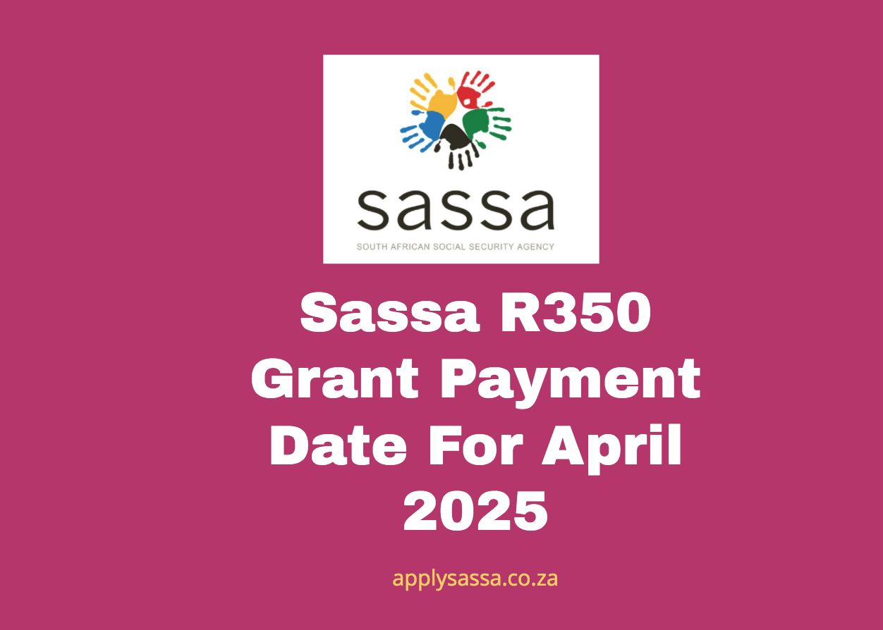 Sassa R350 Grant Payment Date For April 2025 - SASSA Grant 2025