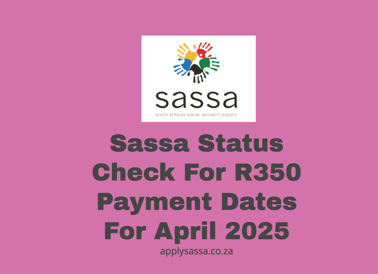Sassa Status Check For R350 Payment Dates For April 2025