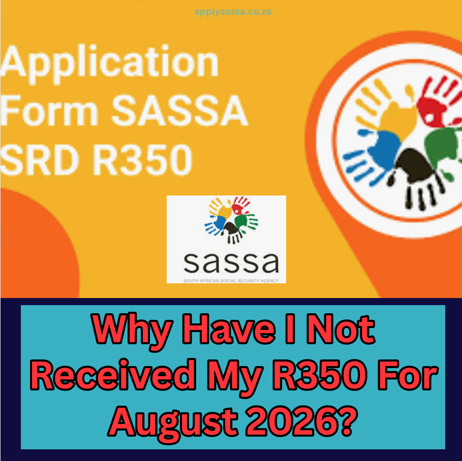 Why Have I Not Received My R350 For August 2026? - SASSA Grant 2025