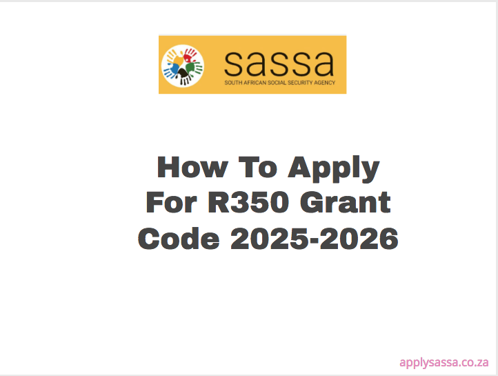 How To Apply For R350 Grant Code 2025-2026 - SASSA Grant 2025