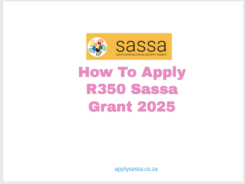 How To Apply R350 Sassa Grants 2025 - SASSA Grant 2025