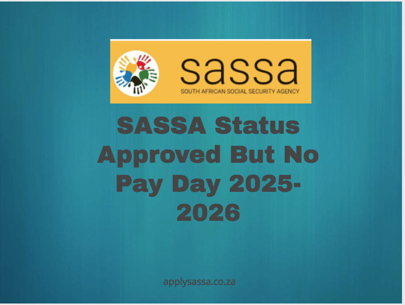 SASSA Status Approved But No Pay Day 2025-2026 - SASSA Grant 2025