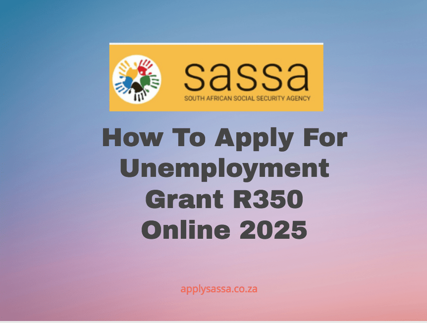 How To Apply For Unemployment Grant R350 Online 2025 - SASSA Grant 2025
