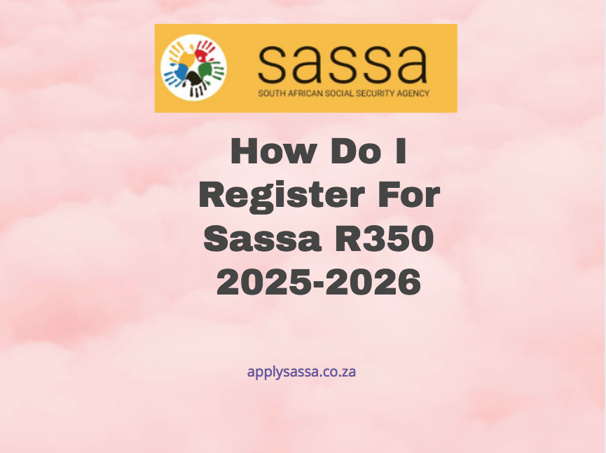 How Do I Register For Sassa R350 2025-2026 - SASSA Grant 2025
