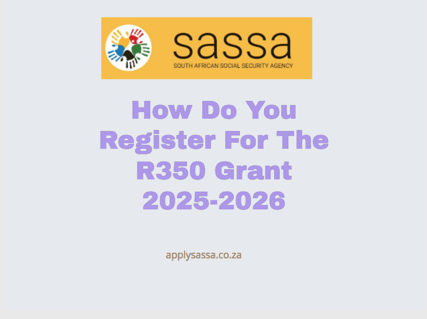 How Do You Register For The R350 Grant 2025-2026 - SASSA Grant 2025